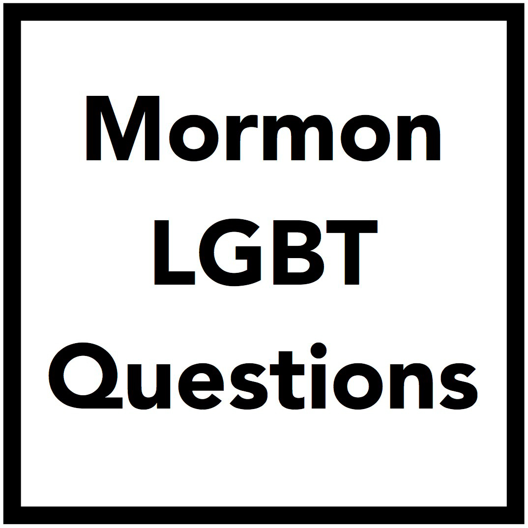 Mormon LGBT Questions – Ask, and it shall be given you; seek, and ye ...